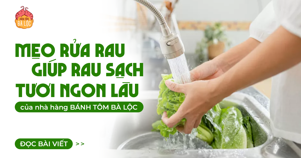 BÍ QUYẾT RỬA RAU SẠCH, GIỮ RAU LUÔN TƯƠI NGON CỦA BÁNH TÔM BÀ LỘC ...